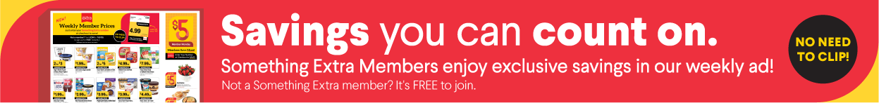 Something Extra Members enjoy exclusive savings in our weekly ad. Image ...